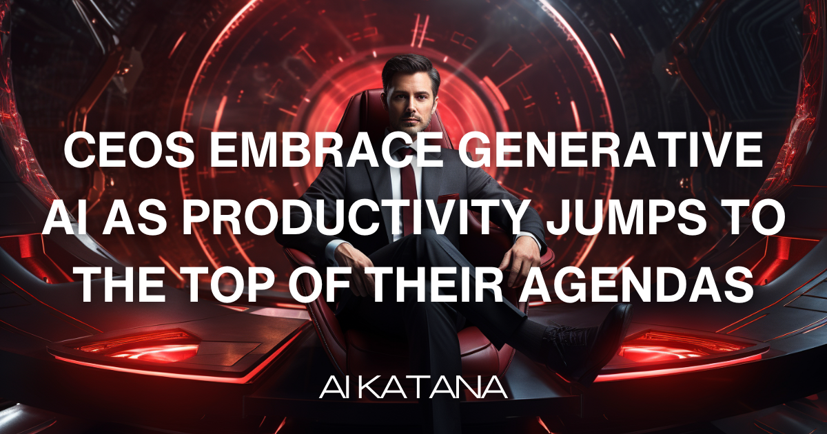 CEOs Embrace Generative AI as Productivity Jumps to the Top of their ...