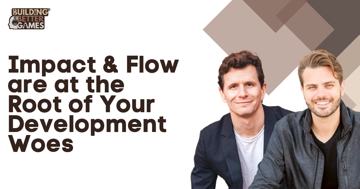 Impact & Flow are at the Root of Your Development Woes