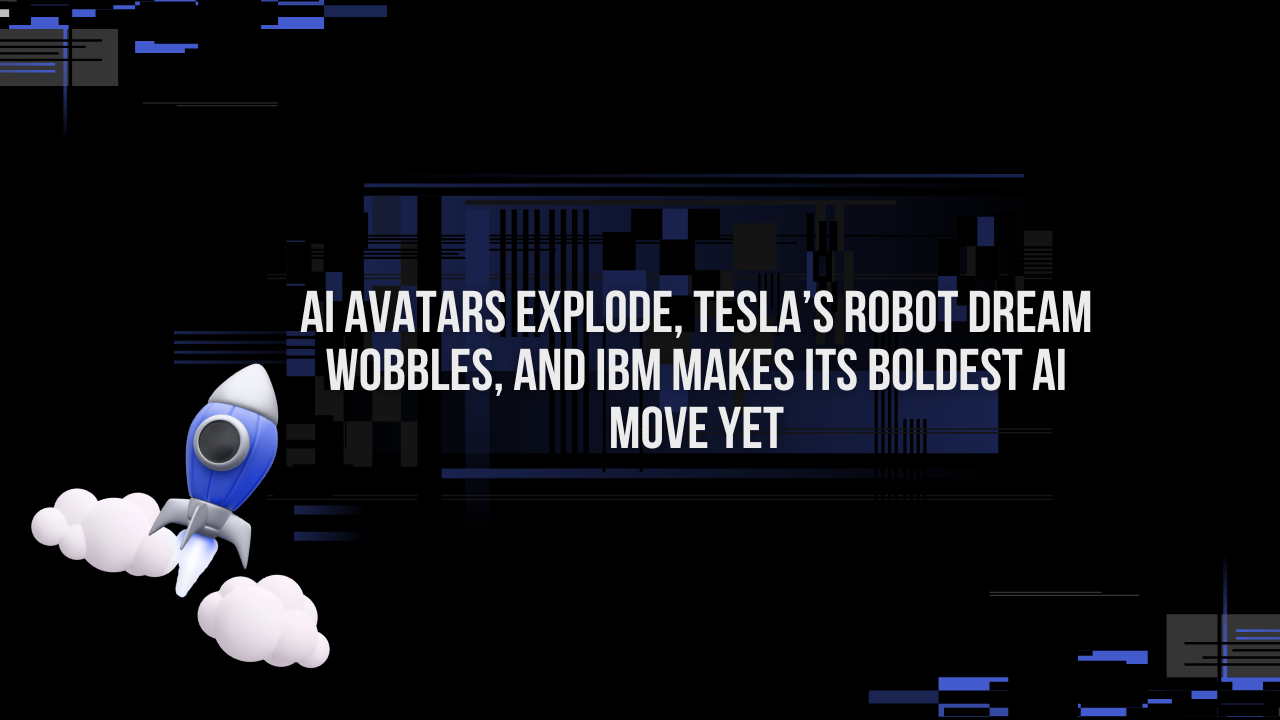 🕴️AI Avatars Explode, Tesla’s Robot Dream Wobbles, and IBM Makes Its ...