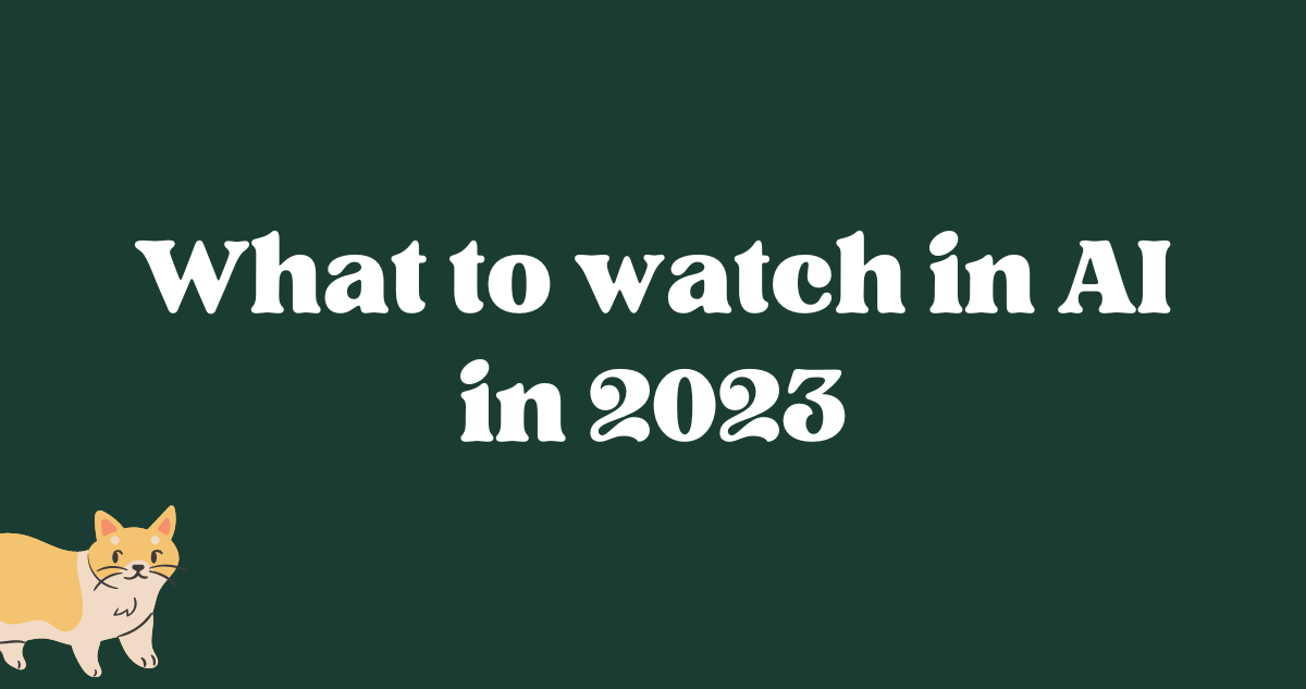 🐈 What to Watch in AI in 2023