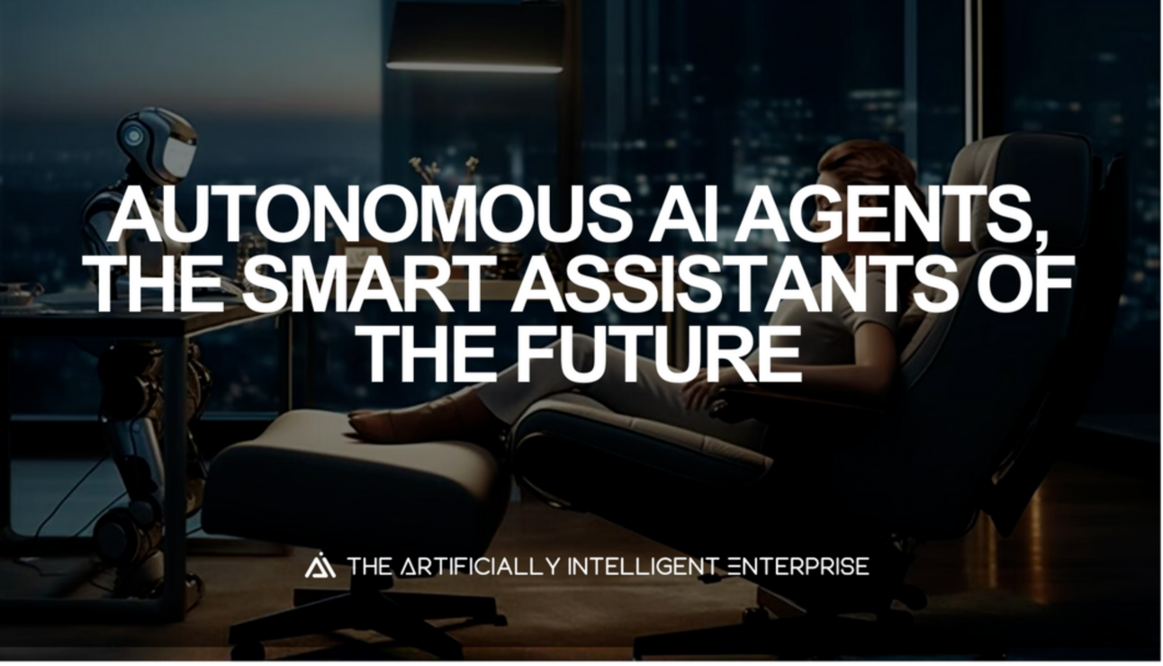 Autonomous AI Agents, the Smart Assistants of the Future