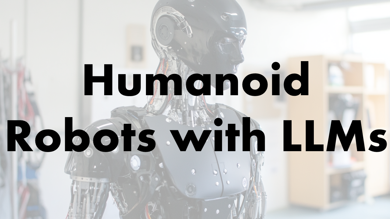 Humanoid Robotics with LLMs