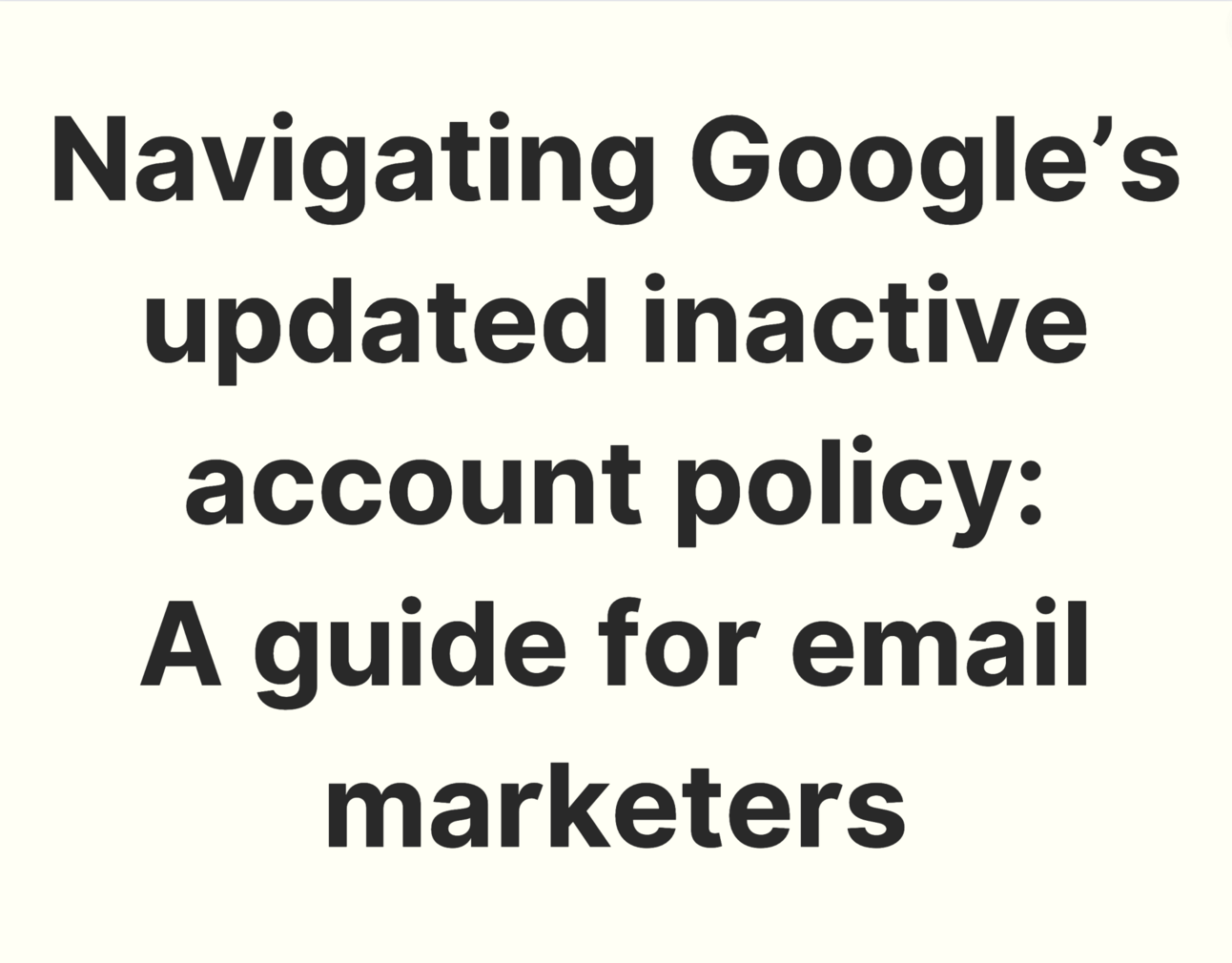 Navigating Google’s updated inactive account policy: A guide for email