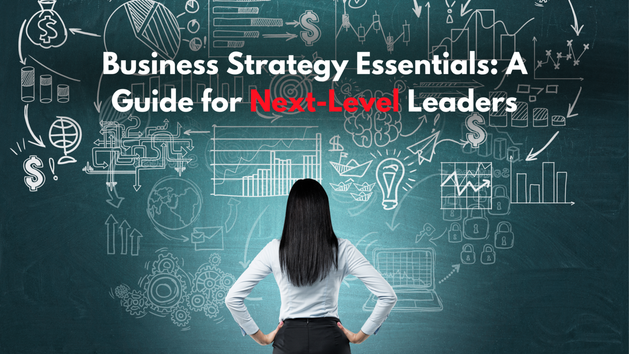 Business Strategy Essentials: A Guide for Next-Level Leaders