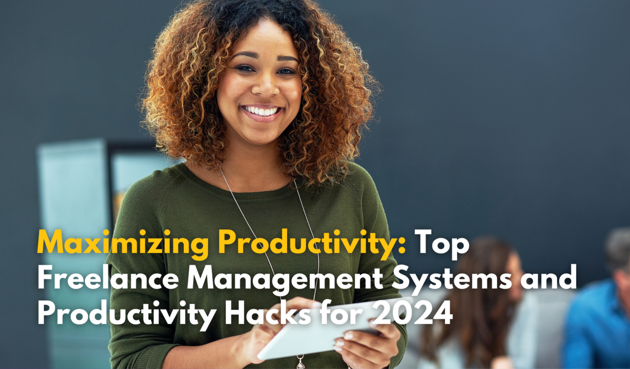 Maximizing Productivity: Top Freelance Management Systems and Productivity Hacks for 2024