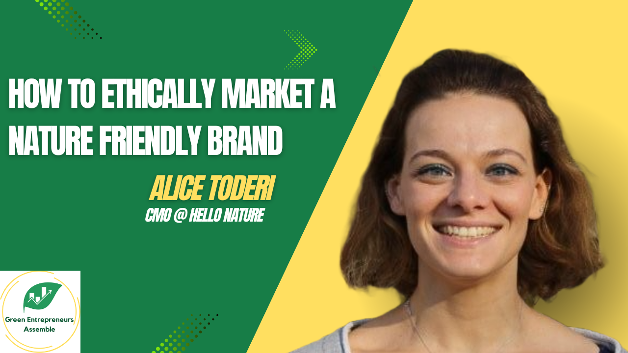 How to Ethically Market a Nature Friendly Brand with CMO Alice Toderi
