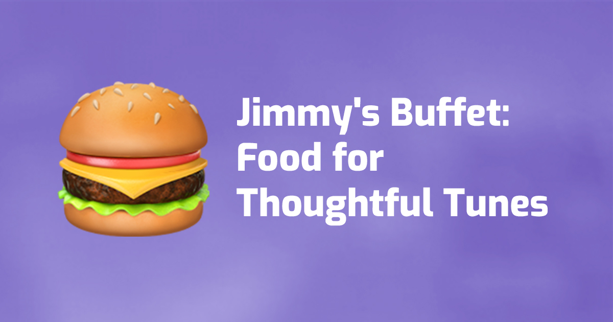 Jimmy's Buffet: Food for Thoughtful Tunes