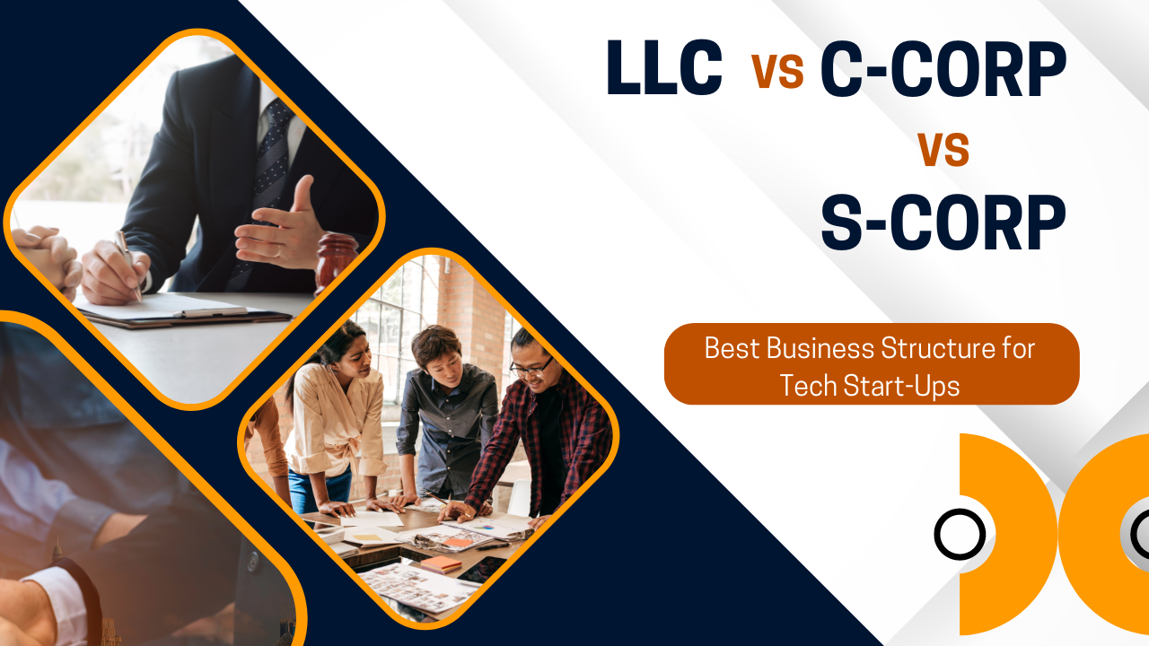 LLC vs. C-Corp vs. S-Corp: Best Business Structure for Tech Start-Ups