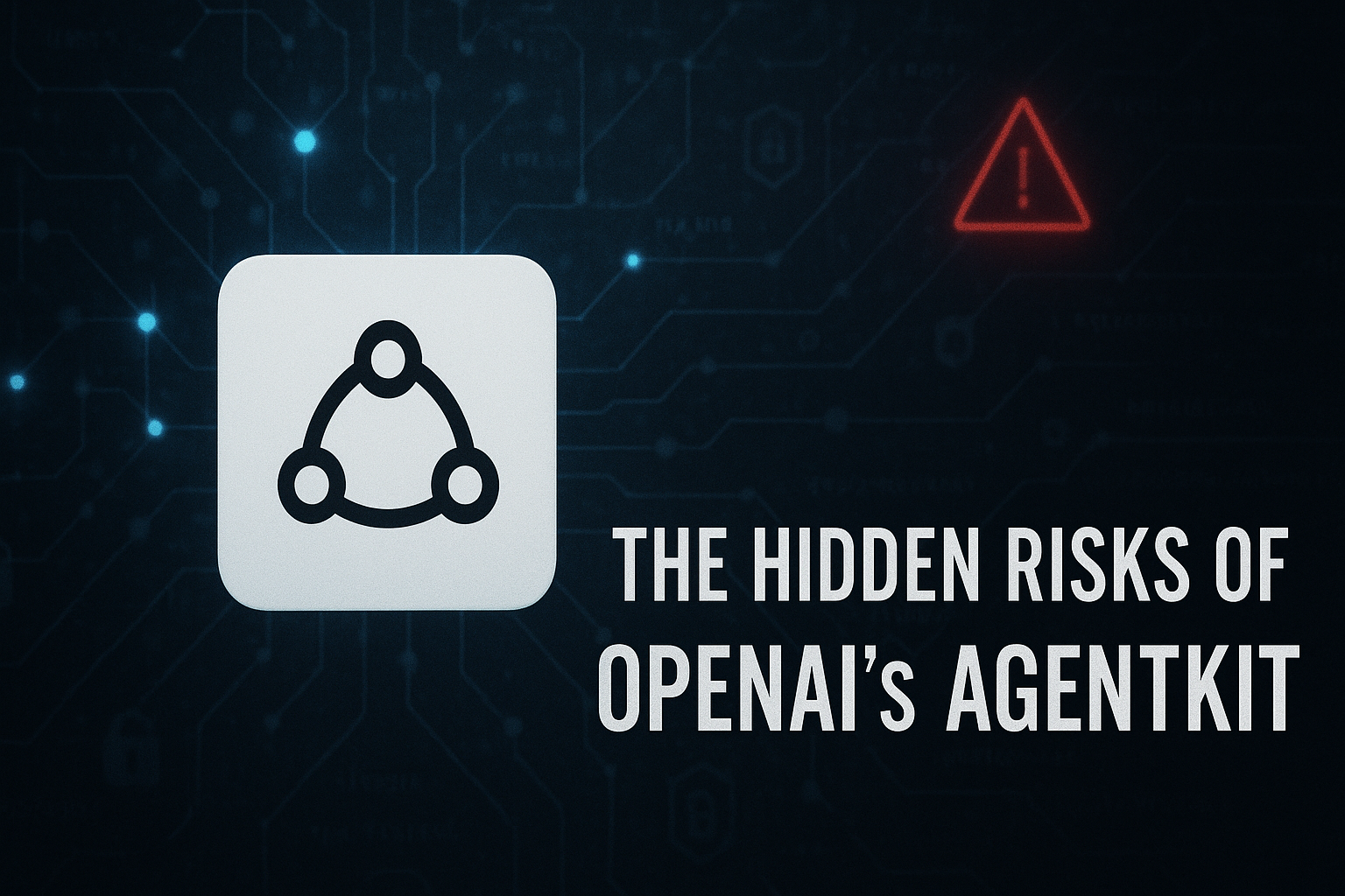 Analyzing The Security Risks of OpenAI's AgentKit