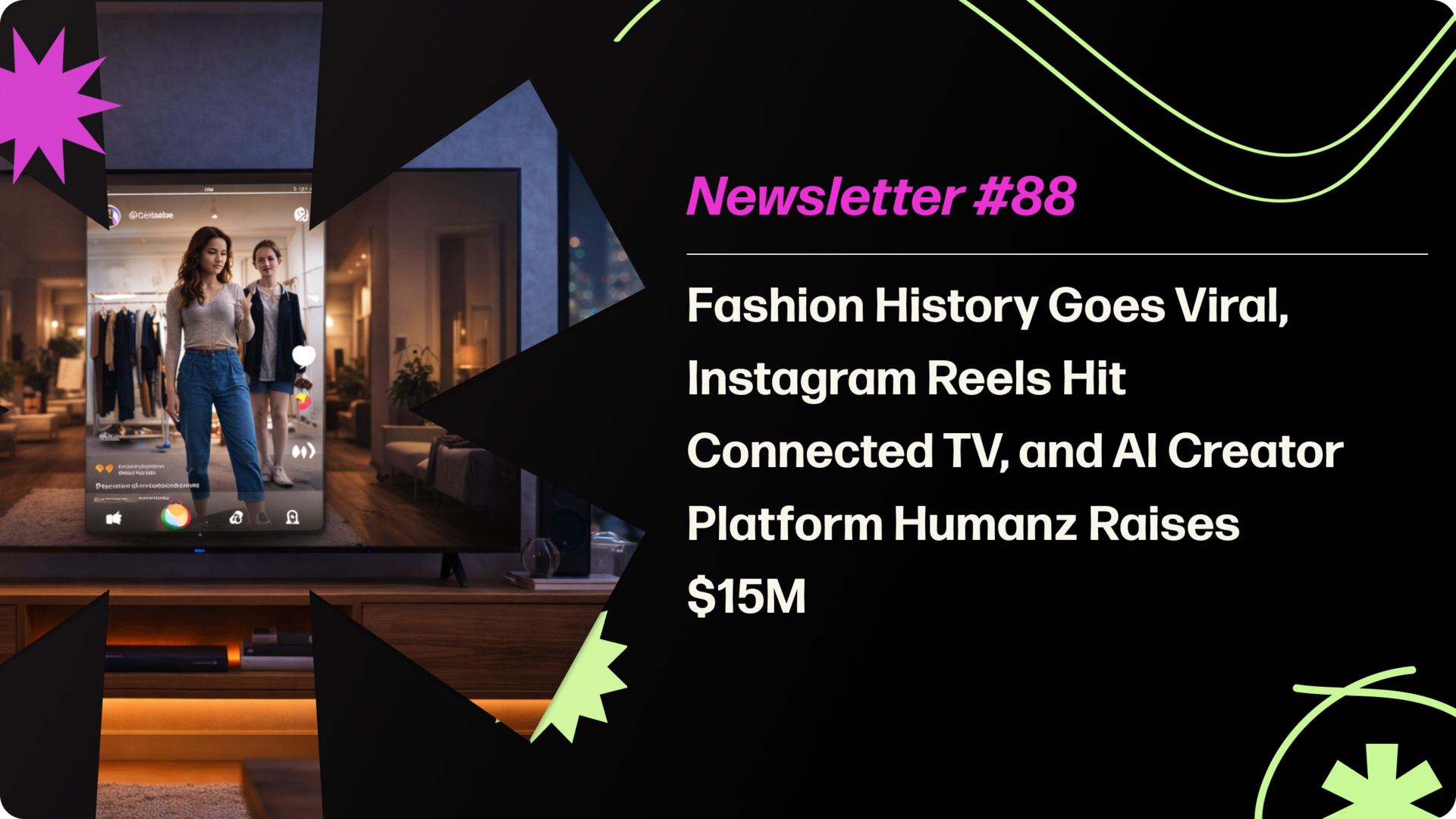 Fashion History Goes Viral, Instagram Reels Hit Connected TV, and AI ...
