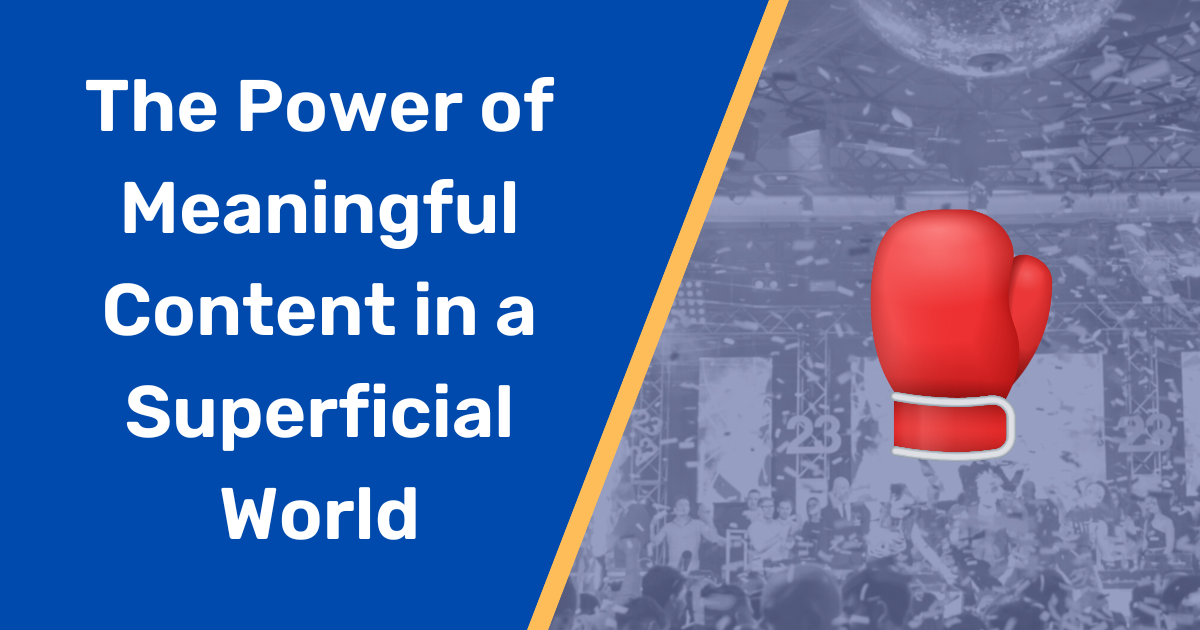 The Power of Meaningful Content in a Superficial World