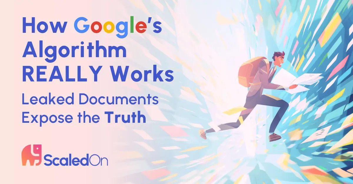 How Google’s Algorithm Works: 2 Leaked Documents Expose the Truth