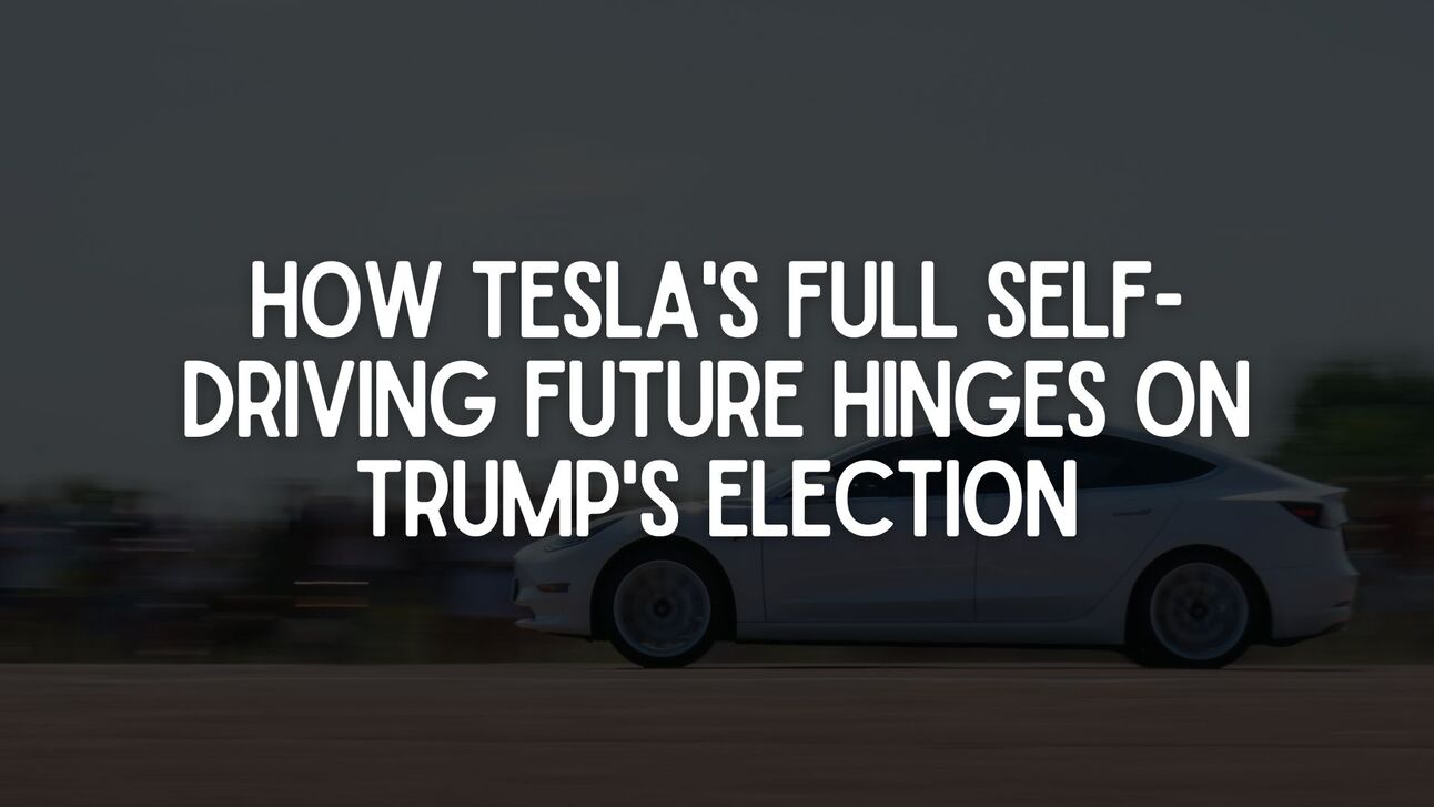 How Tesla's Full Self-Driving Future Hinges on Trump's Election