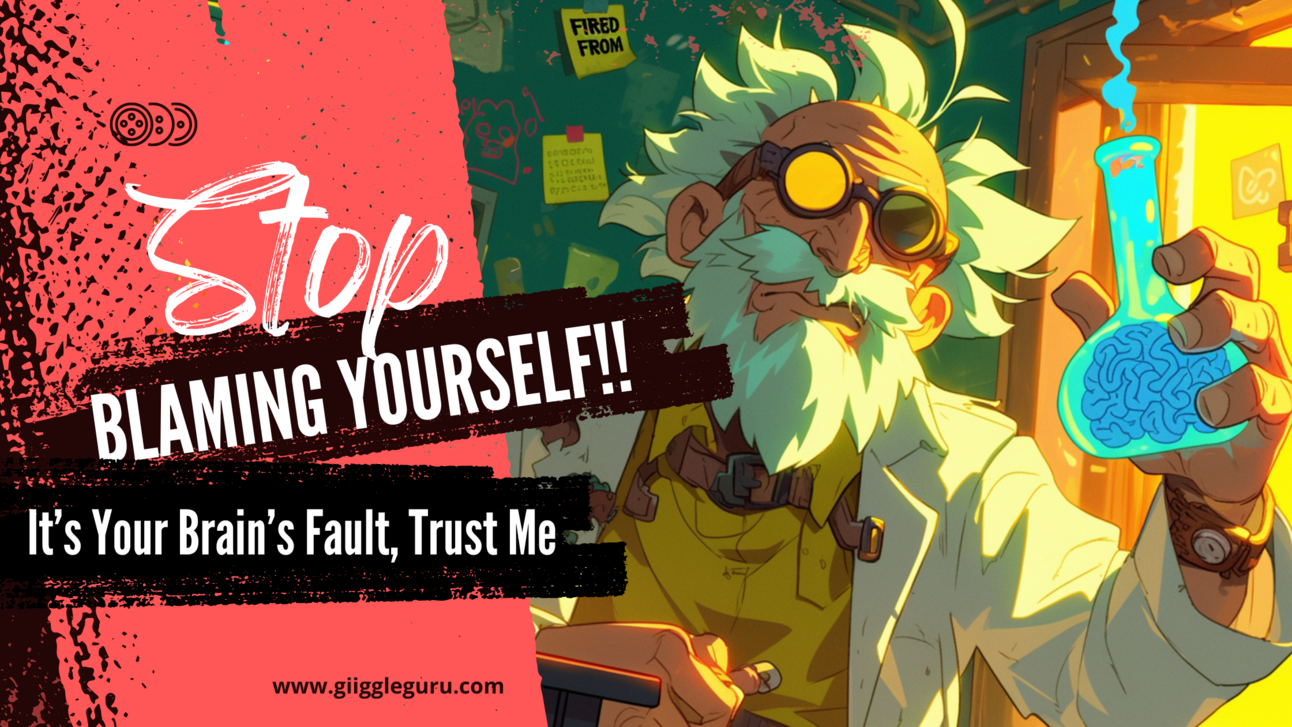 Stop Blaming Yourself | It’s Your Brain’s Fault, Trust Me