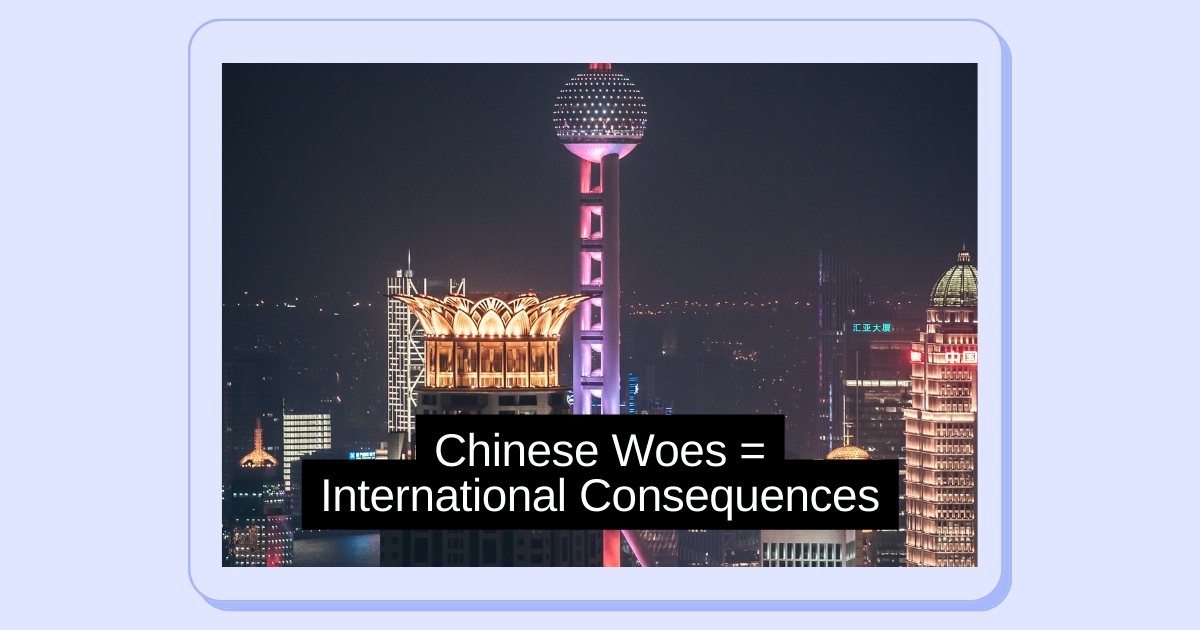 🌏 Chinese Woes = International Consequences