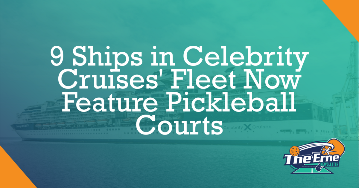 9 Ships in Celebrity Cruises' Fleet Now Feature Pickleball Courts