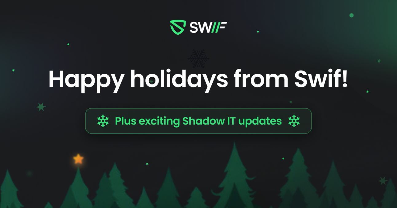 🎄 Happy Holidays from Swif! Plus Exciting Shadow IT Updates 🎉