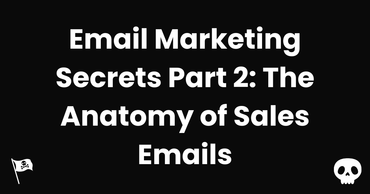Email Marketing Secrets Part 2: The Anatomy of Sales Emails