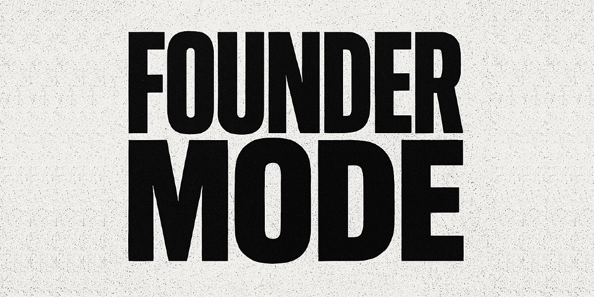 Founder Mode - 7 May 2025