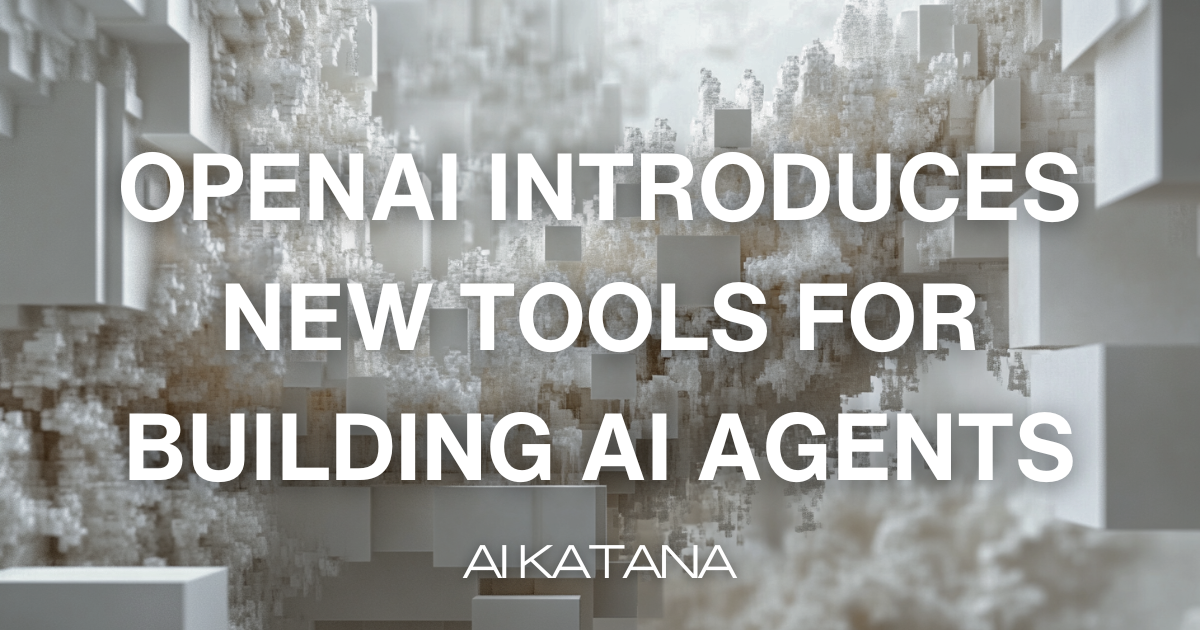 OpenAI Introduces New Tools for Building AI Agents