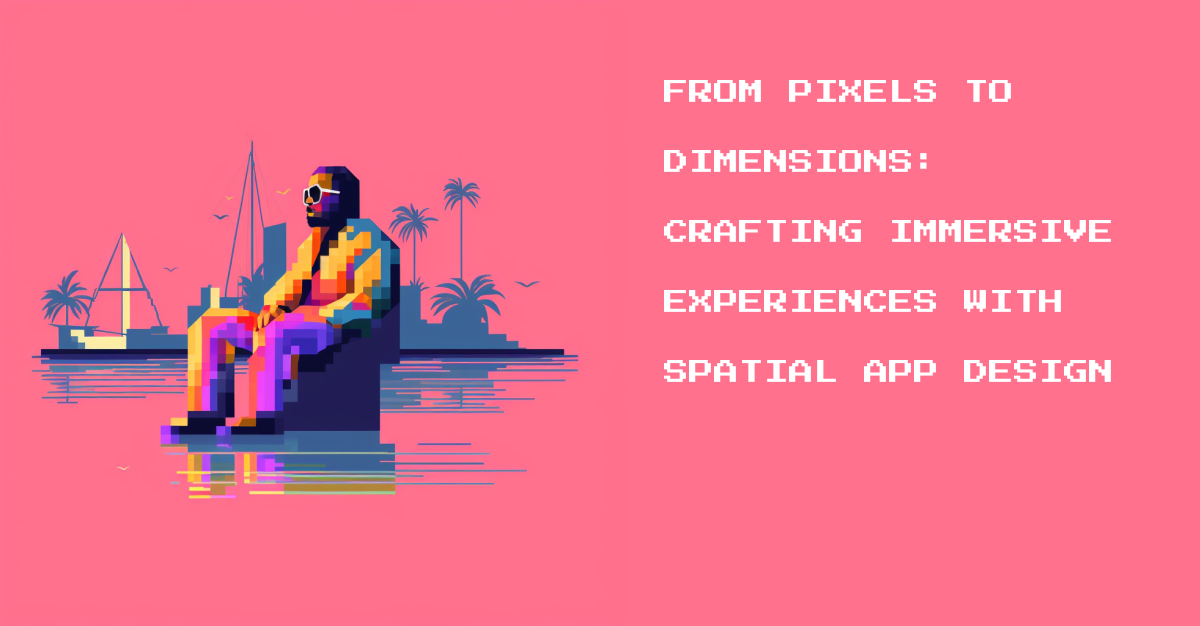 #6 - From Pixels to Dimensions: Crafting Immersive Experiences with ...