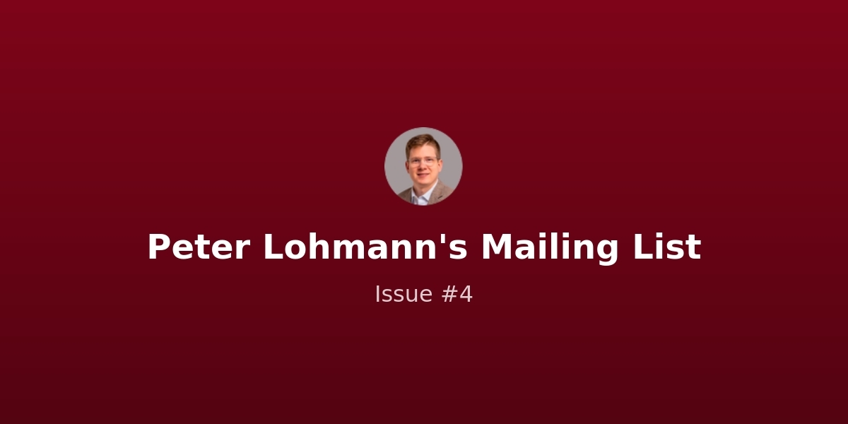 Peter Lohmann's Mailing List - Issue #4