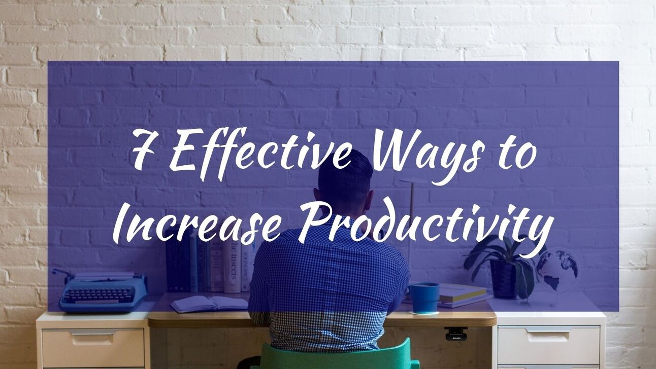 7 Effective Ways to Increase Productivity and Achieve Any Success in Life