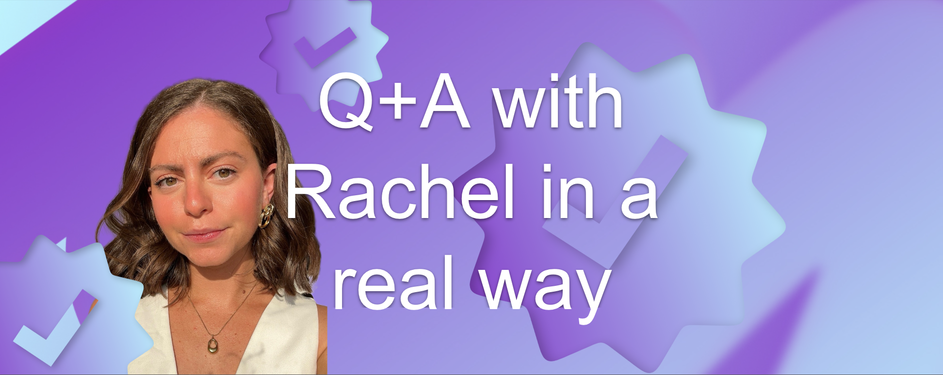 Creator Q+A: Rachel in a real way