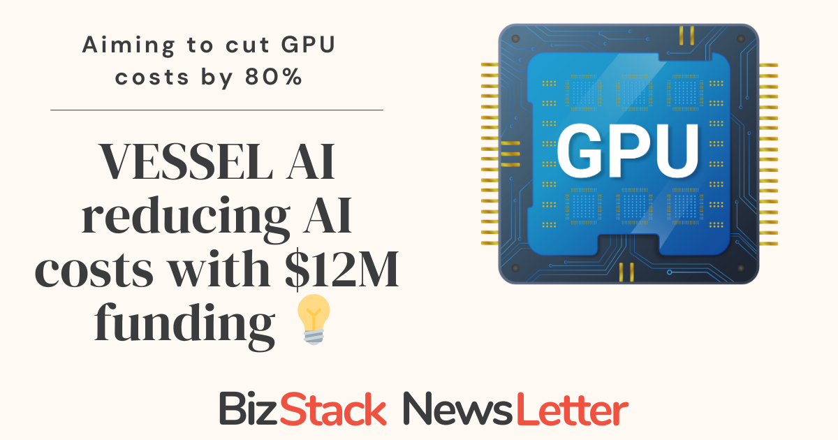VESSEL AI Secures $12M to Cut GPU Costs by 80% in MLOps