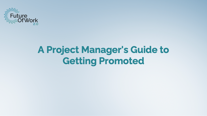 A Project Manager's Guide to Getting Promoted