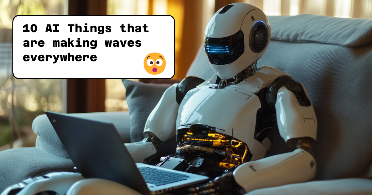 10 AI Things That Are Making Waves Everywhere