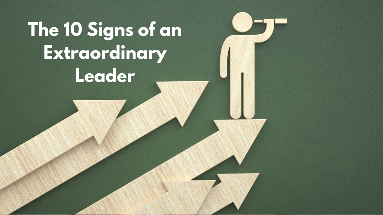 The 10 Signs of an Extraordinary Leader