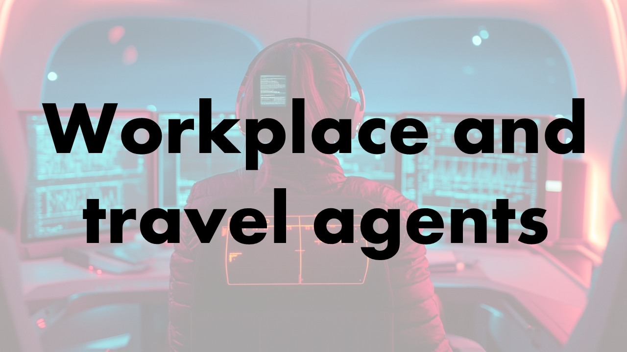 Workplace and travel agents