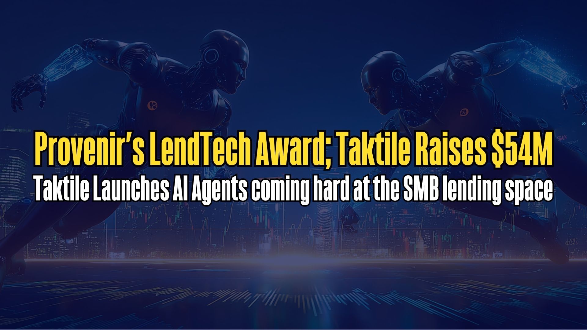 Provenir's LendTech Award; Taktile Raises $54M for Lenders