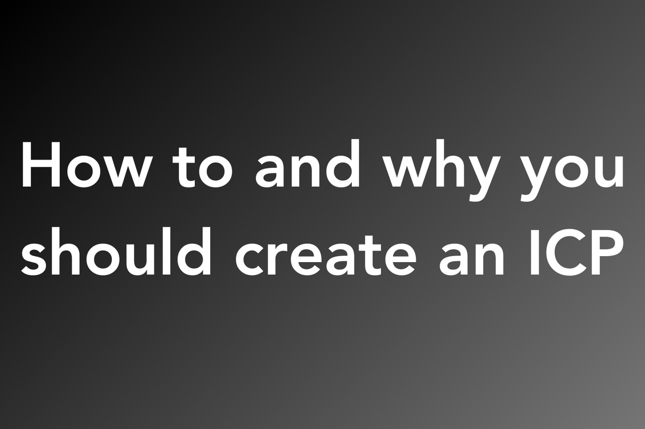 Identify your Target audience - ICP (Ideal Customer Profile)