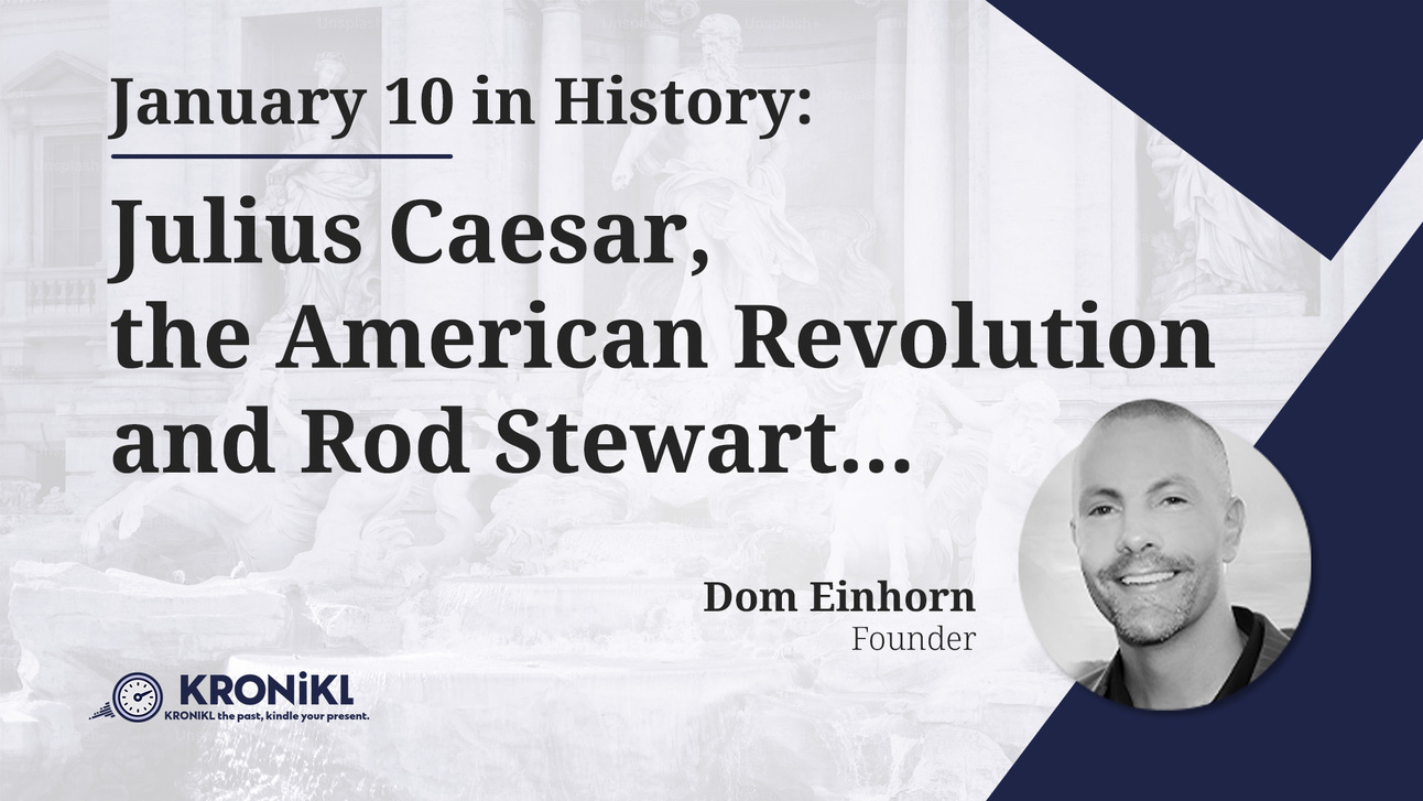 January 10: Julius Caesar, the American Revolution and Rod Stewart