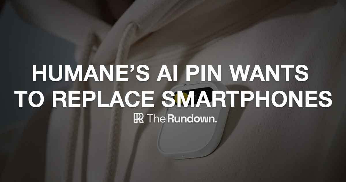 🤖 Humane's AI Pin wants to replace smartphones