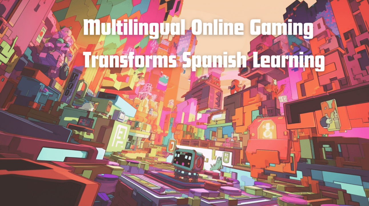 Game On: How Multilingual-Gaming Transforms Spanish Learning Through Play