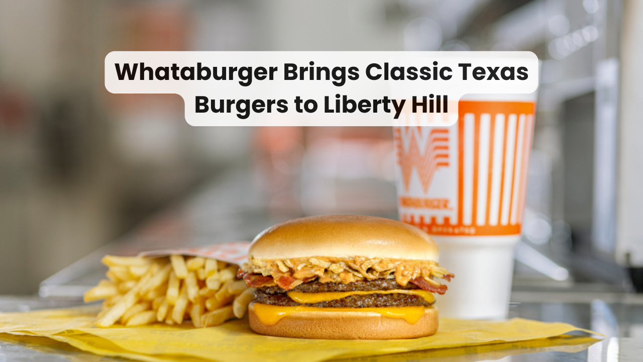 Whataburger Brings Classic Texas Burgers to Liberty Hill