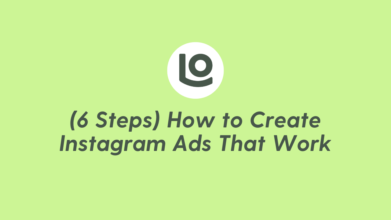(6 Steps) How to Create Instagram Ads That Work