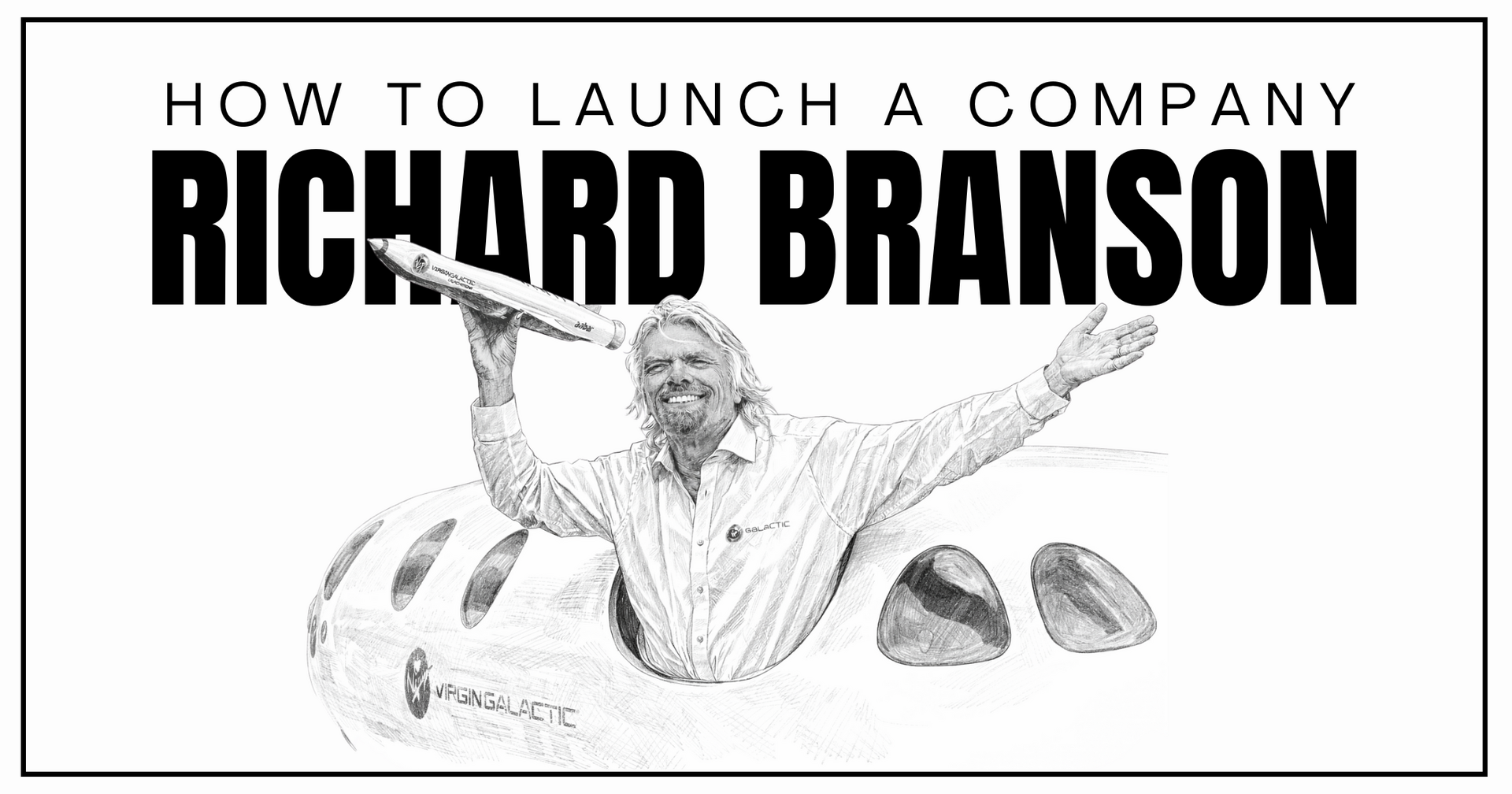HOW TO LAUNCH A COMPANY: ACCORDING TO RICHARD BRANSON