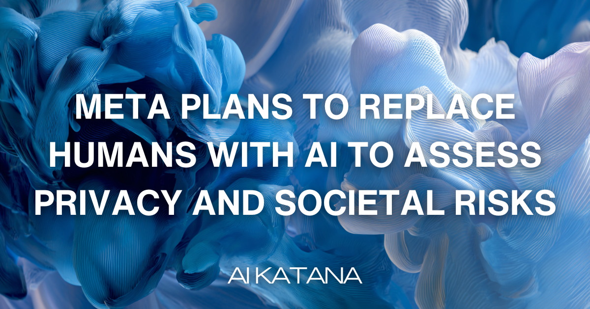 Meta plans to replace humans with AI to assess privacy and societal risks