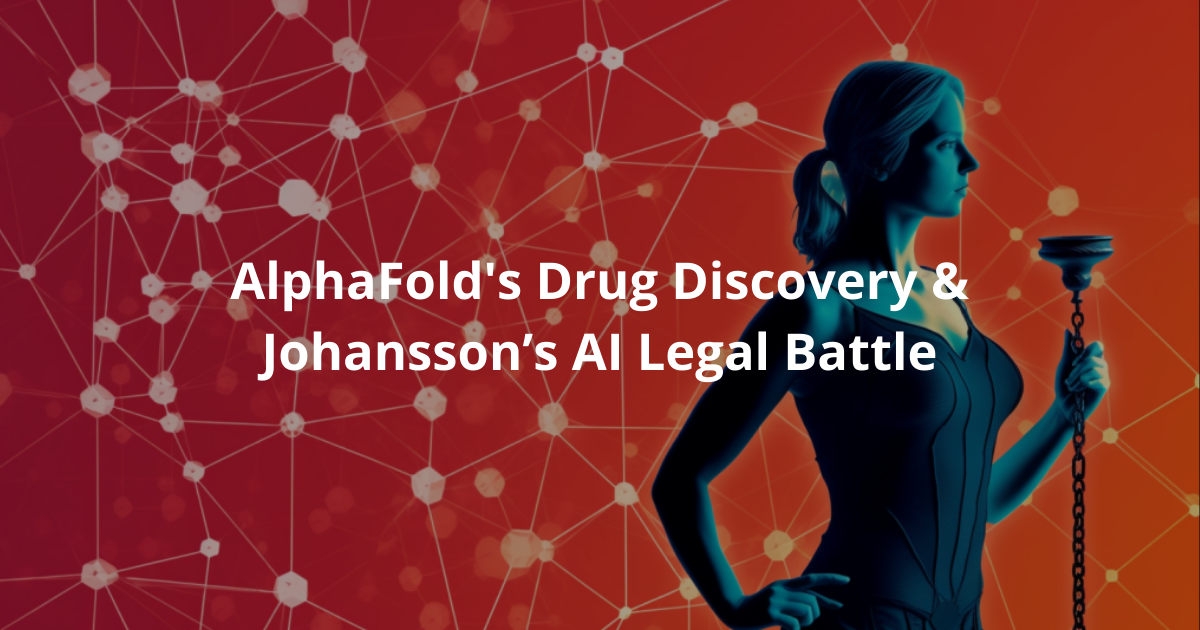 🐇 AlphaFold's Drug Discovery & Johansson’s AI Legal Battle
