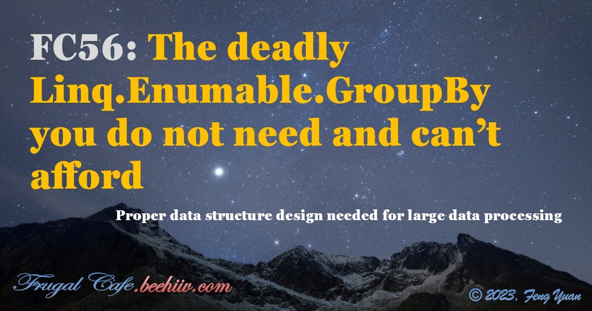FC56; The deadly Linq.Enumerable.GroupBy you do not need and can't afford