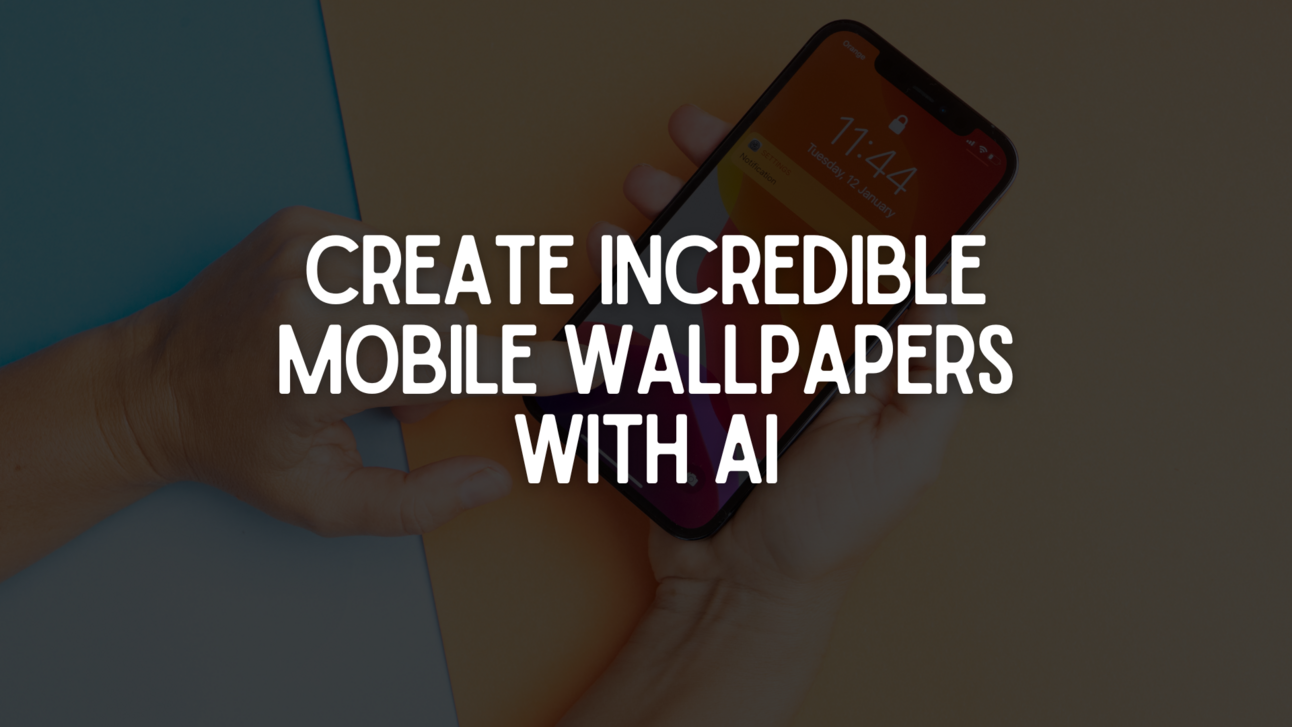 Create Incredible Mobile Wallpapers with AI