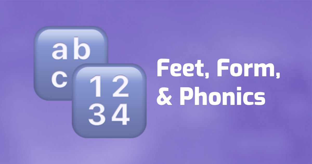 Feet, Form, and Phonics