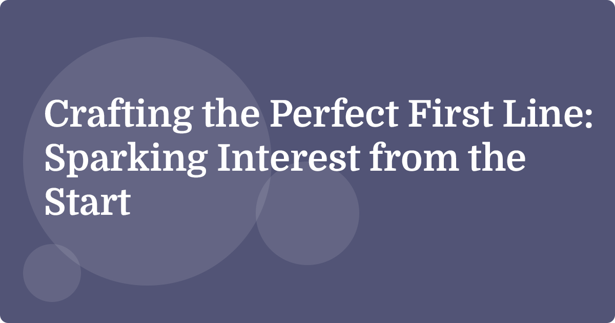 Crafting the Perfect First Line: Sparking Interest from the Start