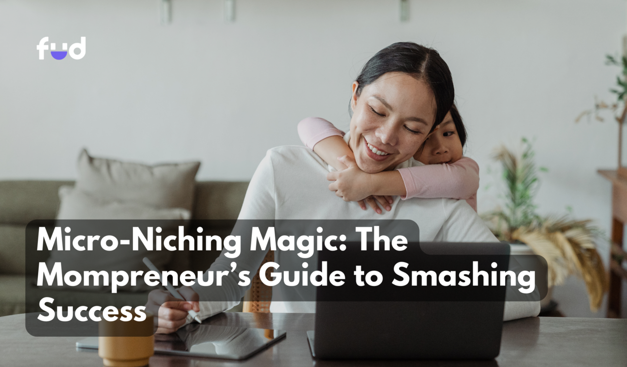 Micro-Niching Magic: The Mompreneur’s Guide to Smashing Success