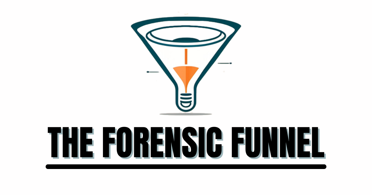 What is The Forensic Funnel Really?